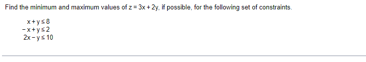 Solved Find the minimum and maximum values of z=3x+2y, if | Chegg.com