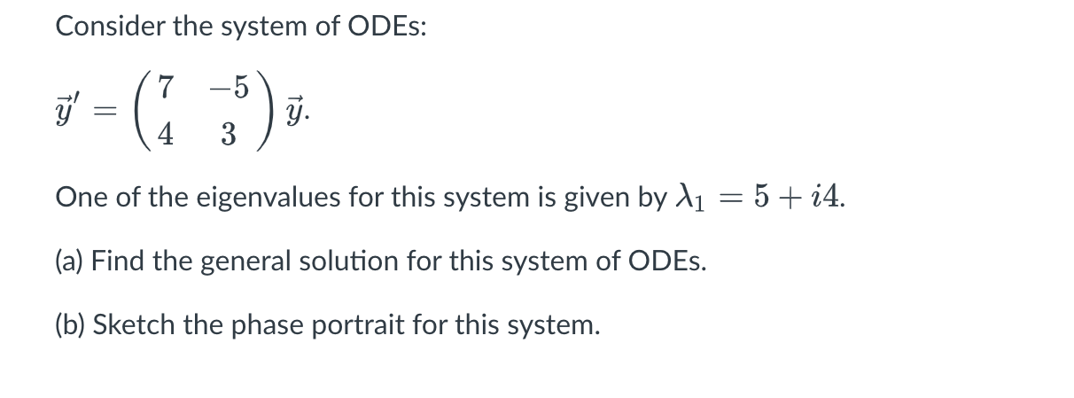 Solved Consider the system of ODEs: y′=(74−53)y One of the | Chegg.com