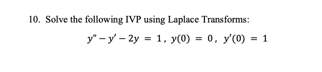 Solved 10. Solve the following IVP using Laplace Transforms: | Chegg.com