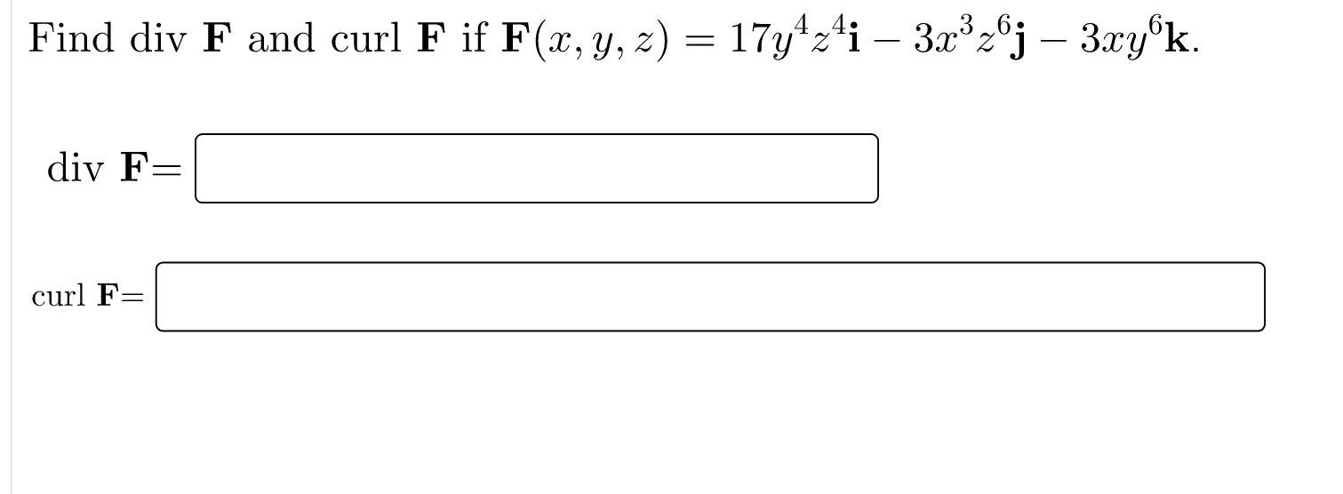 Solved Find div F and curl F if F(x, y, z) = 17y+z4i – | Chegg.com