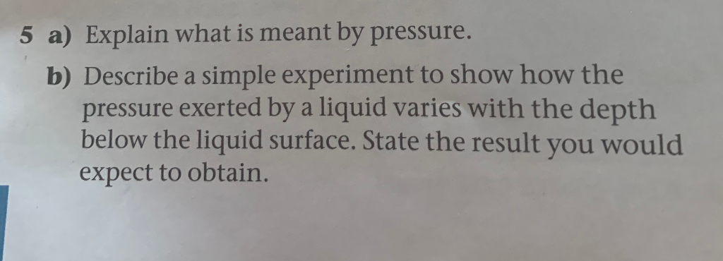 Solved 5 a) Explain what is meant by pressure. b) Describe a | Chegg.com