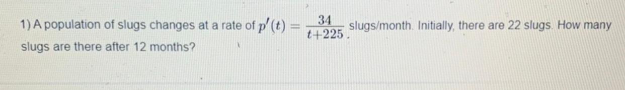 Solved 34 t+225 1) A population of slugs changes at a rate | Chegg.com