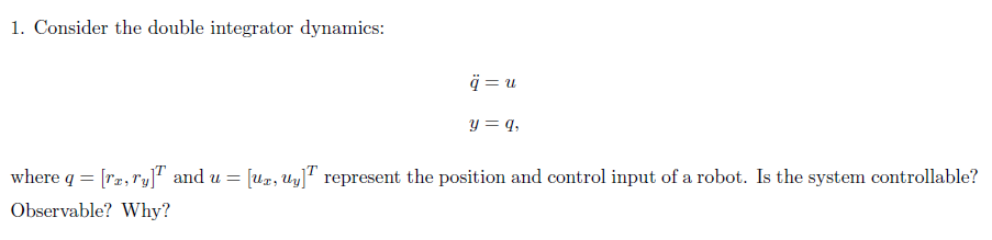 Solved 1. Consider the double integrator dynamics: q=u y = 9 | Chegg.com