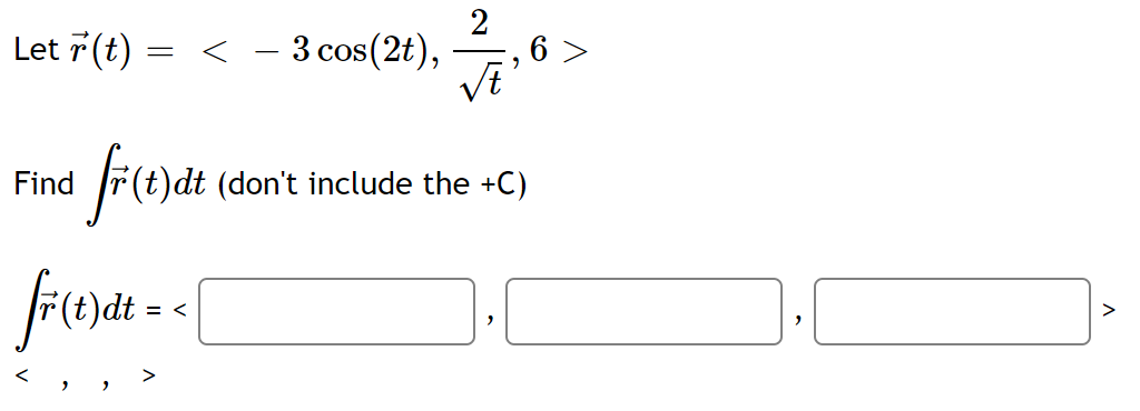 Solved Let r(t)= Find ∫r(t)dt (don't include | Chegg.com