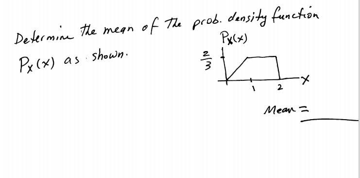 Solved Determine the mean of the prob. density function | Chegg.com