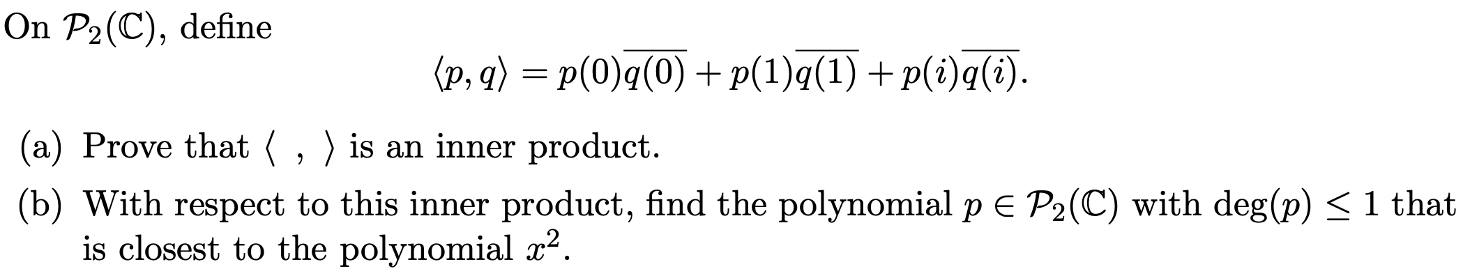 Solved On P2(C), define p,q =p(0)q(0)+p(1)q(1)+p(i)q(i) (a) | Chegg.com