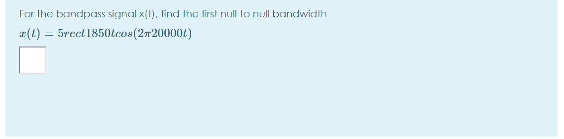 Solved For the bandpass signal x(t), find the first null to | Chegg.com