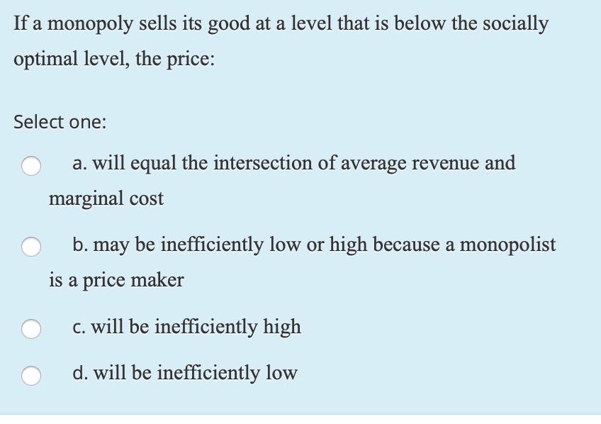 Solved Monopoly firms have: Select one: o a. | Chegg.com Solved Monopoly firms have: Select one: o a. | Chegg.com