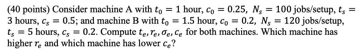 Solved (40 points) Consider machine A with t0=1 hour, | Chegg.com