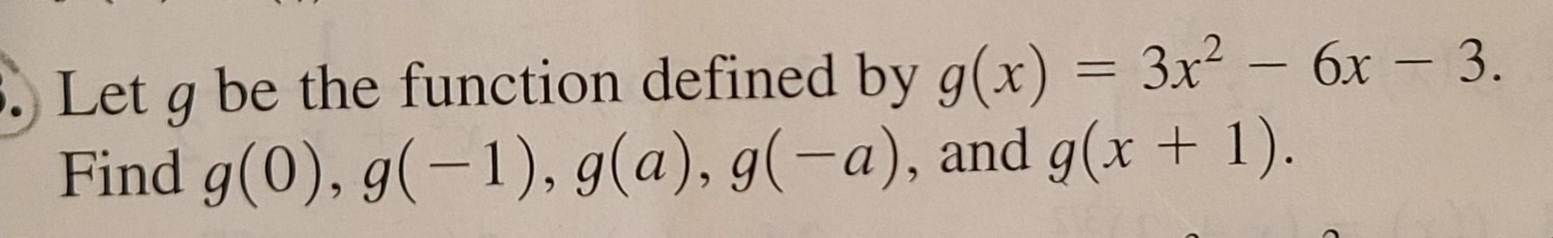 Solved = Let g be the function defined by g(x) = 3x2 - 6x - | Chegg.com