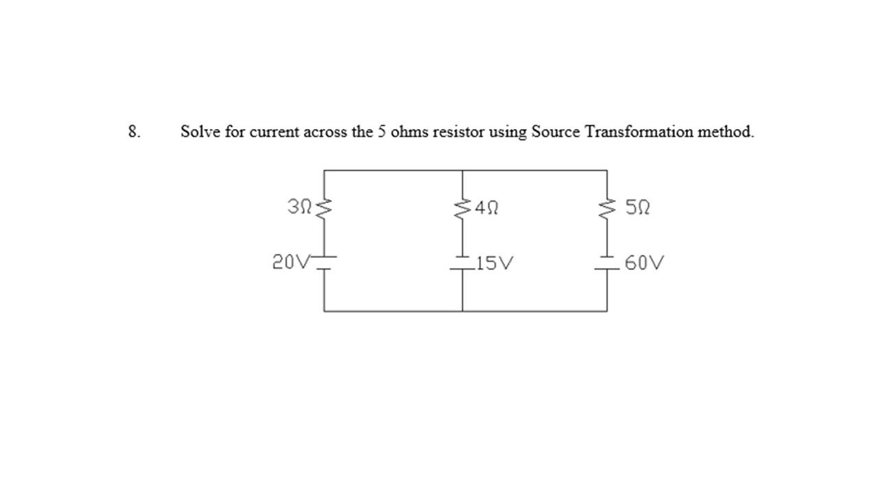 Solved 8. Solve for current across the 5 ohms resistor using | Chegg.com
