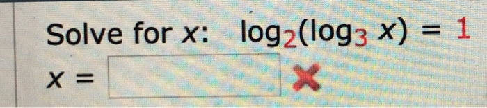 Solved 1 log2(log3 x) Solve for x: | Chegg.com