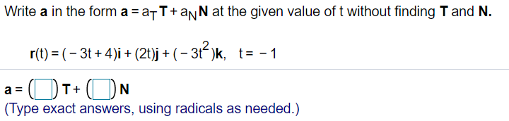 Solved Write a in the form a = afT+anN at the given value of | Chegg.com