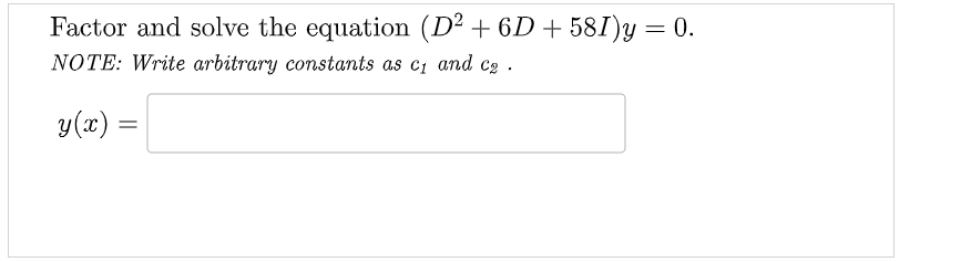 Solved Factor and solve the equation (D2+6D+58I)y=0. NOTE: | Chegg.com