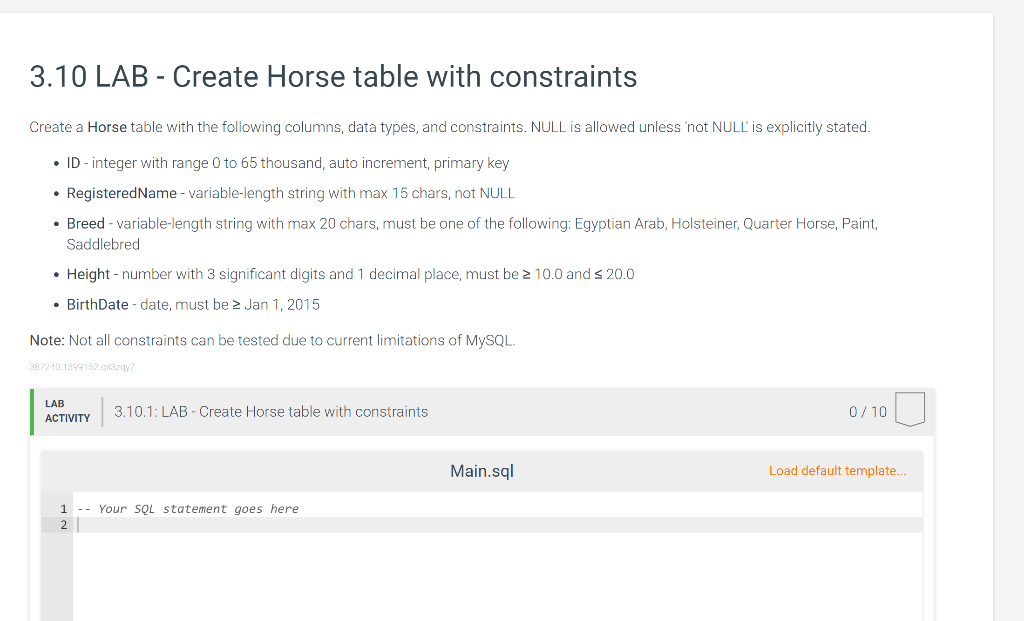 Solved 3.10 LAB - Create Horse table with constraints Create | Chegg.com Solved 3.10 LAB - Create Horse table with constraints Create | Chegg.com