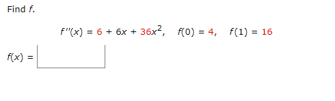 Solved Find f. f"(x) = 6 + 6x + 36x2, F(0) = 4, f(1) = 16 | Chegg.com
