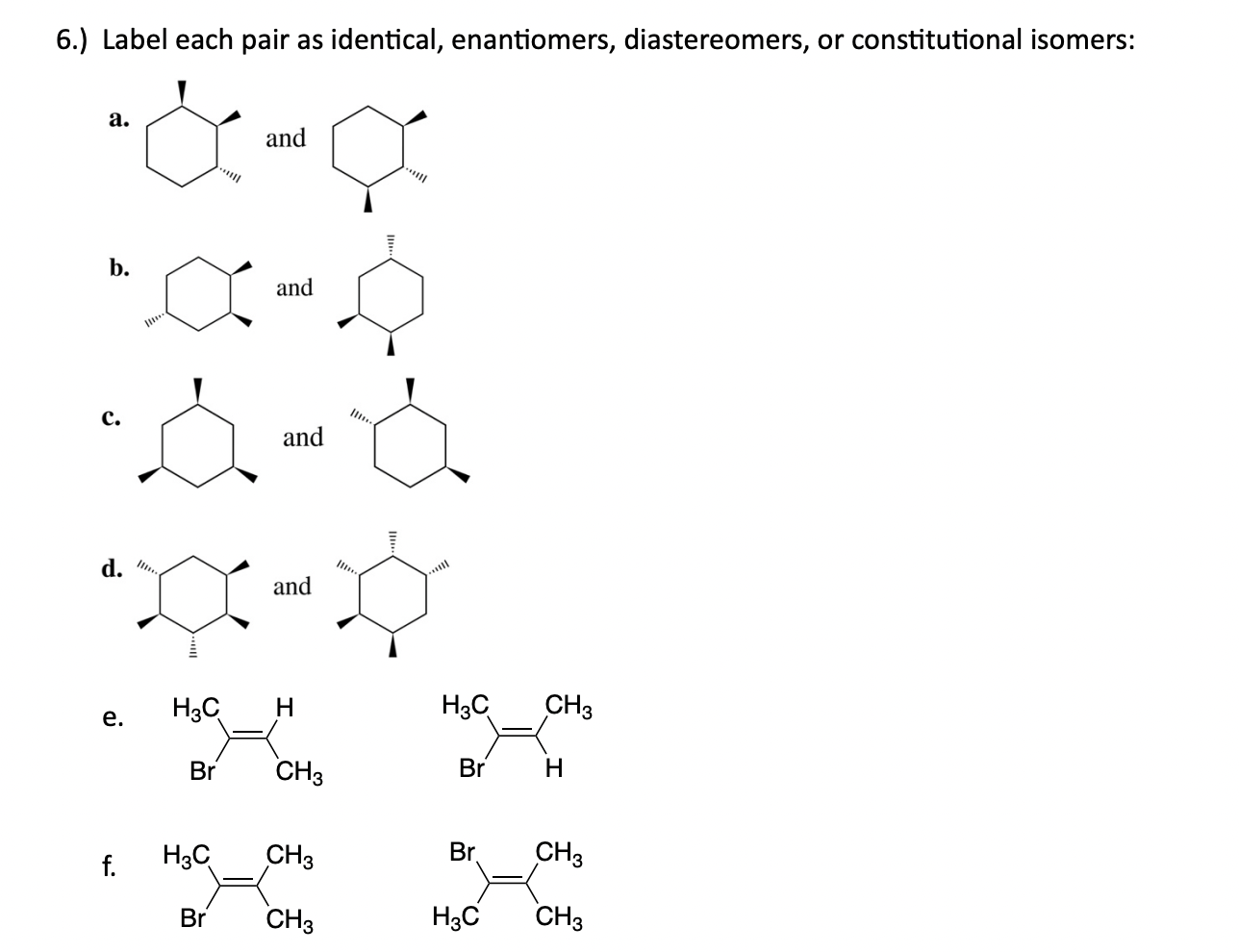 Solved 6.) Label each pair as identical, enantiomers, | Chegg.com