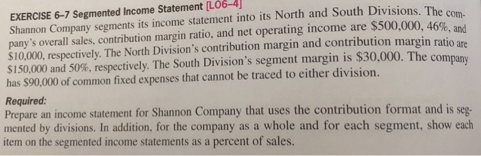 Solved EXERCISE 6-7 Segmented Income Statement [LO6-4 | Chegg.com