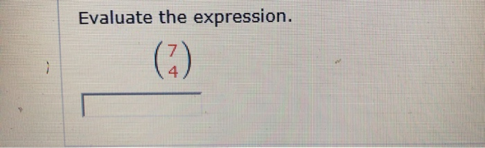 Solved Evaluate the expression. 7 4 | Chegg.com