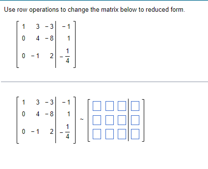 Solved Use row operations to change the matrix below to | Chegg.com