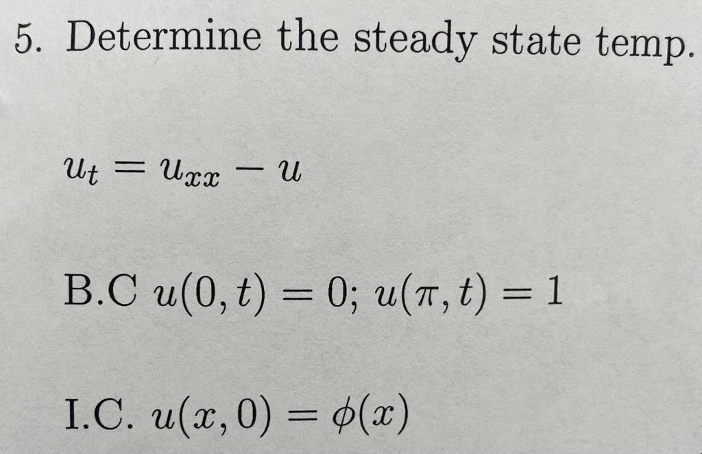 Solved 5. Determine the steady state temp. ut=uxx−u B.C | Chegg.com