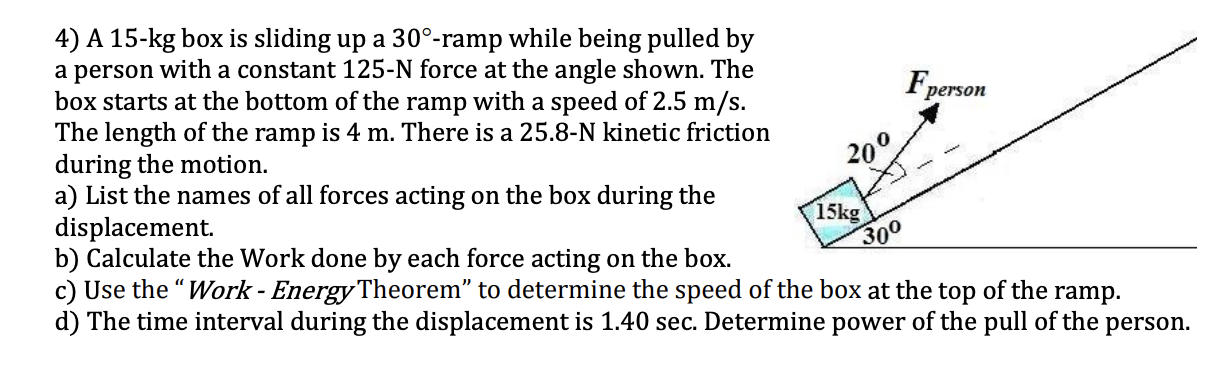 Solved 4) A 15−kg box is sliding up a 30∘-ramp while being | Chegg.com