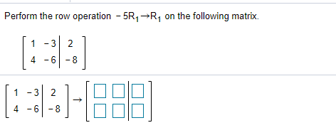 Solved Perform the row operation -5R, R, on the following | Chegg.com