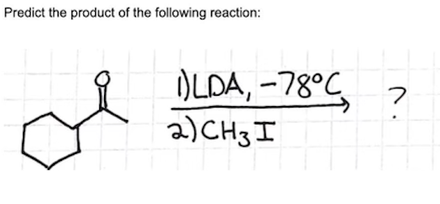 Solved Predict the product of the following reaction: 1)LDA, | Chegg.com