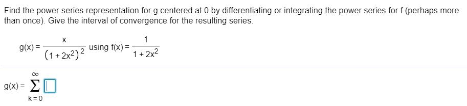 Solved Find the power series representation for g centered | Chegg.com