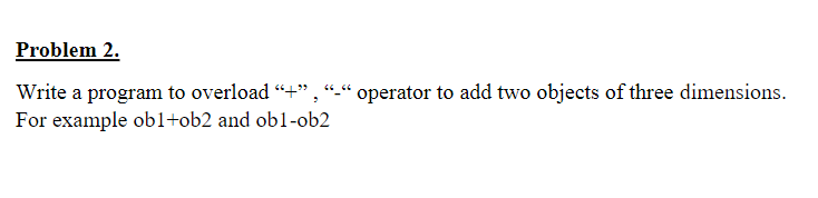 Solved Problem 2. Write a program to overload"+","operator | Chegg.com