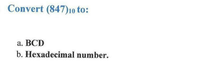 Solved Convert (847)10 to: a. BCD b. Hexadecimal number. | Chegg.com