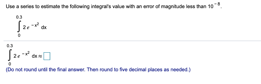 Solved 8 Use a series to estimate the following integral's | Chegg.com
