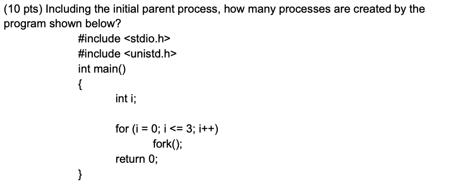 Solved (10 pts) Including the initial parent process, how | Chegg.com