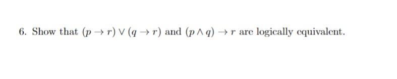 Solved 6. Show that (p→r)∨(q→r) and (p∧q)→r are logically | Chegg.com