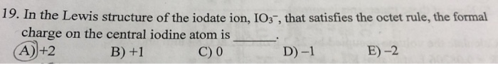 Solved 19. In the Lewis structure of the iodate ion, I0s-, | Chegg.com