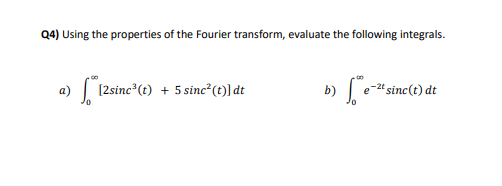 Solved Q4) Using the properties of the Fourier transform, | Chegg.com