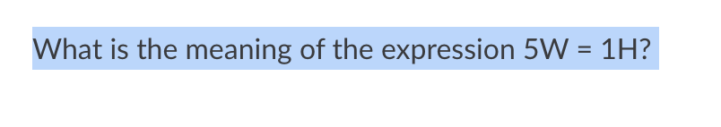Solved What is the meaning of the expression 5 W=1H ? | Chegg.com