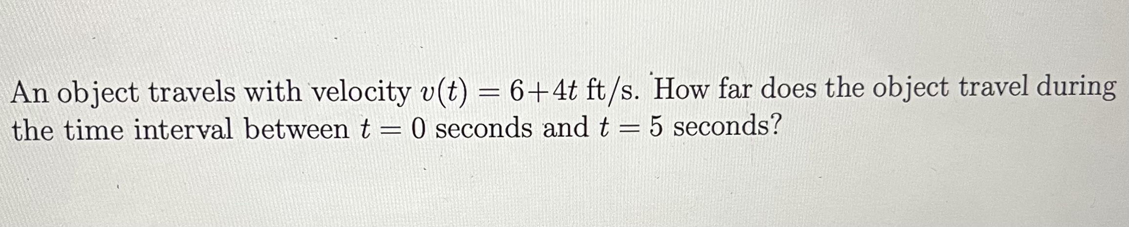 Solved An object travels with velocity v(t)=6+4tft/s. How | Chegg.com
