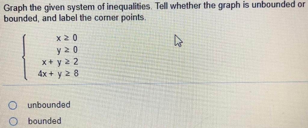 Solved Graph the given system of inequalities. Tell whether | Chegg.com