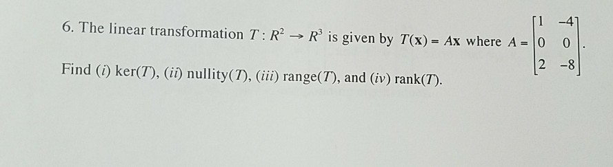 Solved [1 -4 6. The linear transformation T : R2 → R3 is | Chegg.com