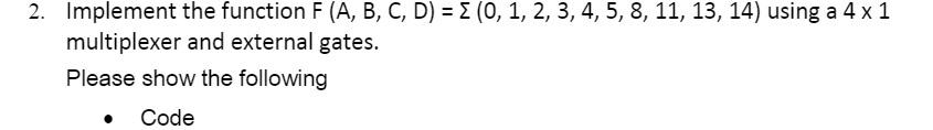 Solved 2. Implement the function F(A, B, C, D) = (0, 1, 2, | Chegg.com