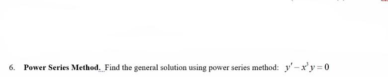 Solved 6. Power Series Method. Find the general solution | Chegg.com