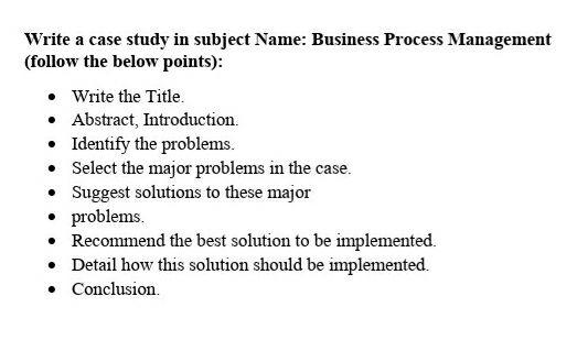 Solved Write a case study in subject Name: Business Process | Chegg.com