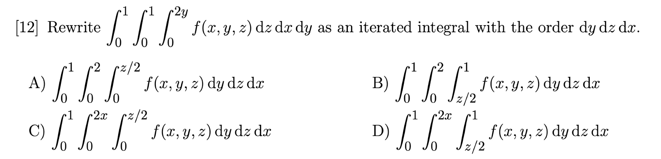 Solved [12] Rewrite ∫01∫01∫02yf(x,y,z)dz dx dy as an | Chegg.com