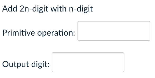 Solved Add 2n-digit with n-digit Primitive operation: Output | Chegg.com