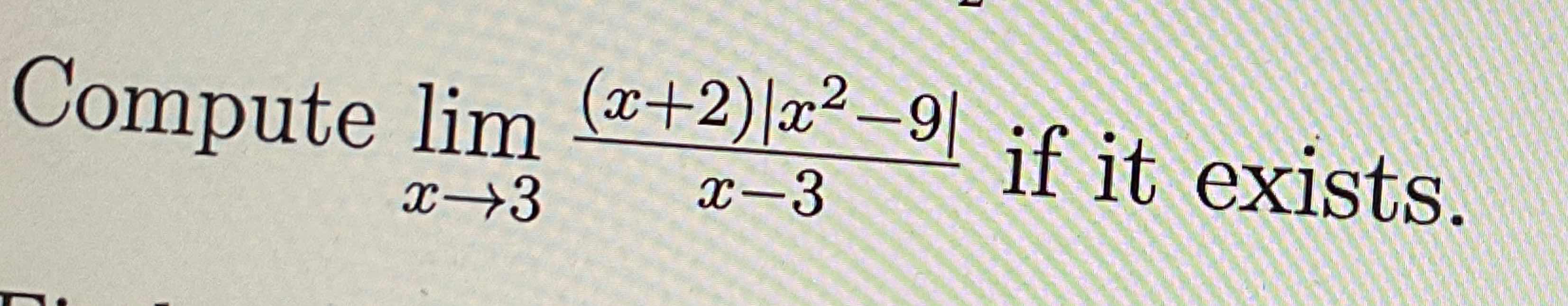 Solved Compute limx→3(x+2)|x2-9|x-3 ﻿if it exists. | Chegg.com