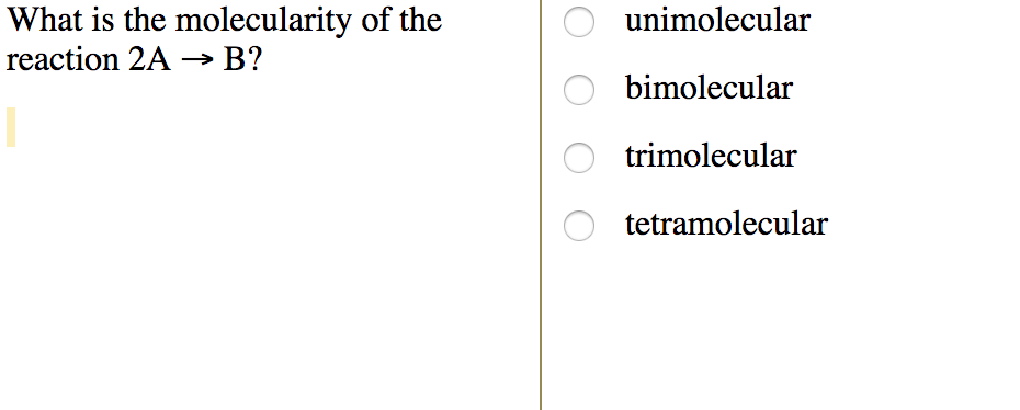 Solved What is the molecularity of the reaction 2A -> B? | Chegg.com