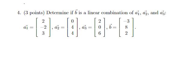 Solved 4. (3 points) Determine if b is a linear combination | Chegg.com
