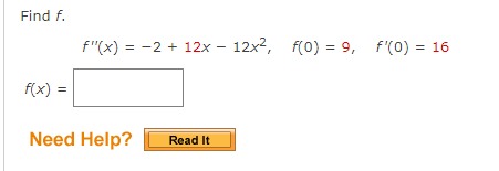 Solved Find f. f′′(x)=−2+12x−12x2,f(0)=9,f′(0)=16 f(x)= | Chegg.com