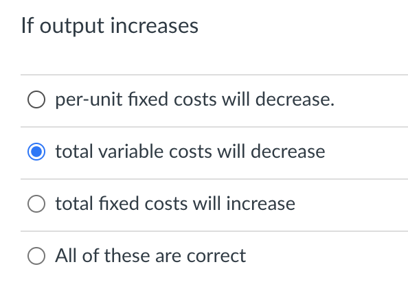 Solved If output increases per-unit fixed costs will | Chegg.com